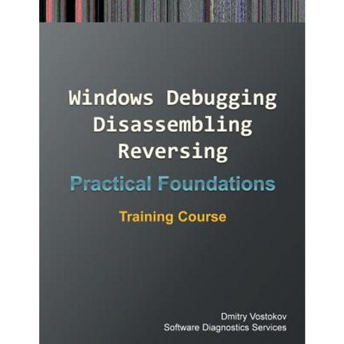 Practical Foundations Of Windows Debugging Disassembling Reversing