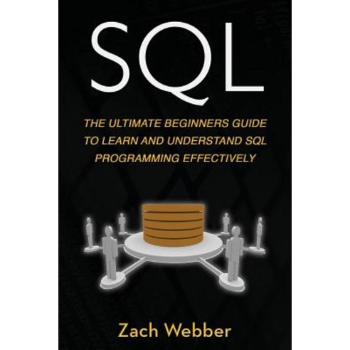 SQL The Ultimate Beginners Guide To Learn And Understand SQL