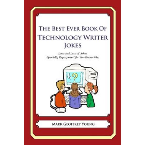 The Best Ever Book of Technology Writer Jokes: Lots and Lots of Jokes ...