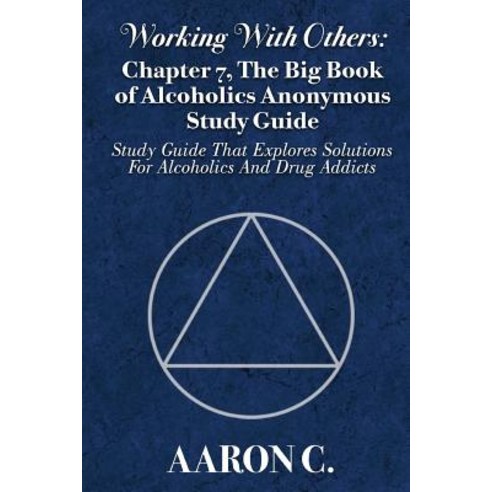Working with Others: Chapter 7 the Big Book of Alcoholics Anonymous ...