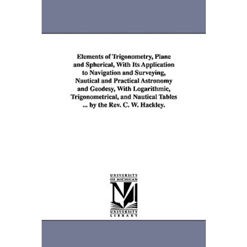Elements of Trigonometry Plane and Spherical with Its Application to ...