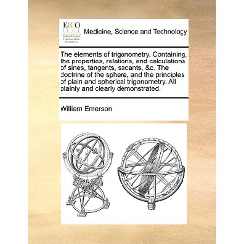 The Elements of Trigonometry. Containing the Properties Relations and ...