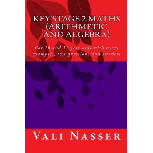 Key Stage 2 Maths Arithmetic and Algebra: For 10 and 11 Year Olds with ...