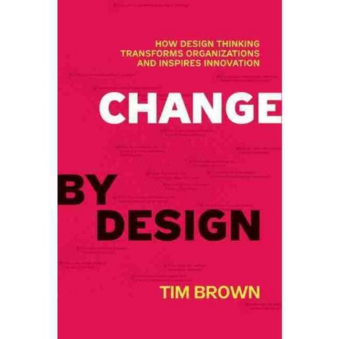 Change by Design: How Design Thinking Can Transform Organizations and ...