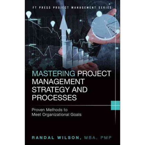 Mastering Project Management Strategy and Processes: Proven Methods to Meet Org
