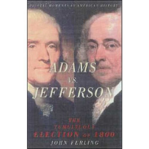 Adams Vs. Jefferson: The Tumultuous Election of 1800, Oxford Univ Pr ...