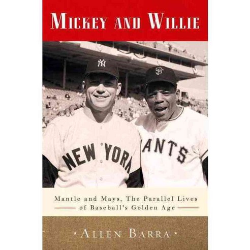 Mickey and Willie: Mantle and Mays the Parallel Lives of Baseball''s ...