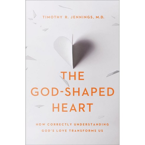 The God-shaped Heart: How Correctly Understanding God''s Love ...
