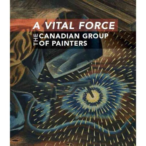 A Vital Force: The Canadian Group of Painters, Agnes Etherington Art ...