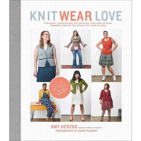 Knit Wear Love: Foolproof Instructions for Knitting Your Best-Fitting ...