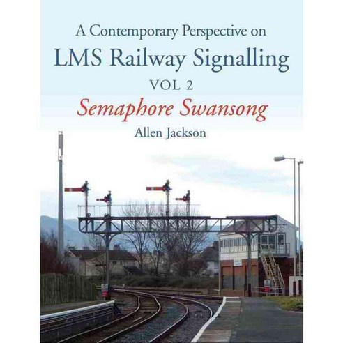 A Contemporary Perspective on LMS Railway Signalling: Semaphore ...