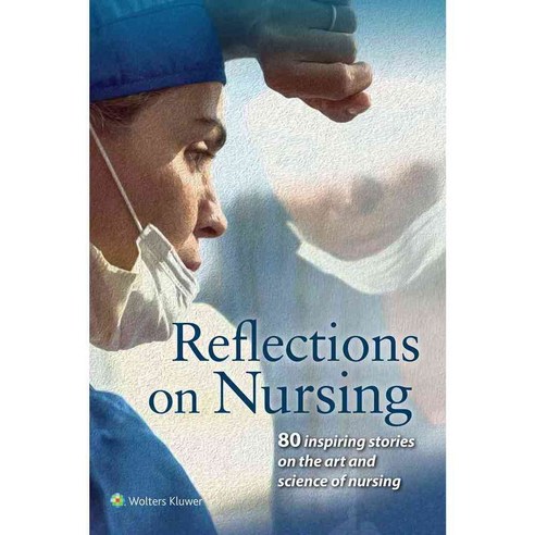 Reflections on Nursing: 80 inspiring stories on the art and science of ...