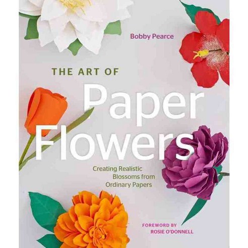 The Art of Paper Flowers: Creating Realistic Blossoms from Ordinary ...