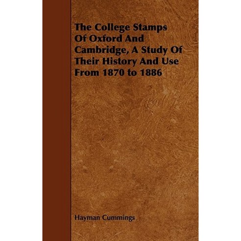 The College Stamps of Oxford and Cambridge a Study of Their History and ...