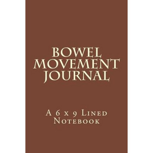 Bowel Movement Journal: A 6 X 9 Lined Notebook Paperback, Createspace ...