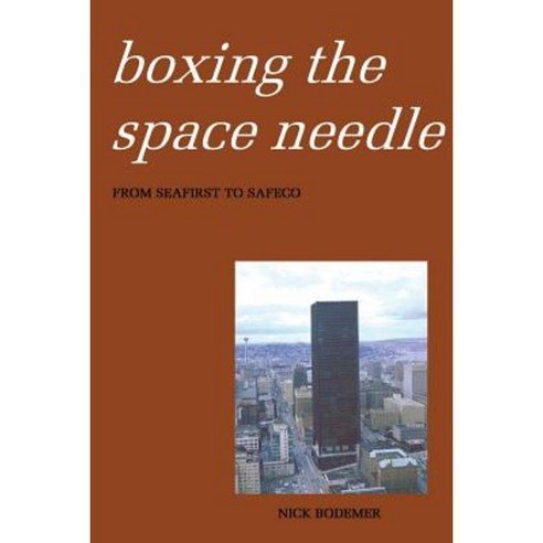 Boxing the Space Needle: A History of the Seattle-First National Bank ...