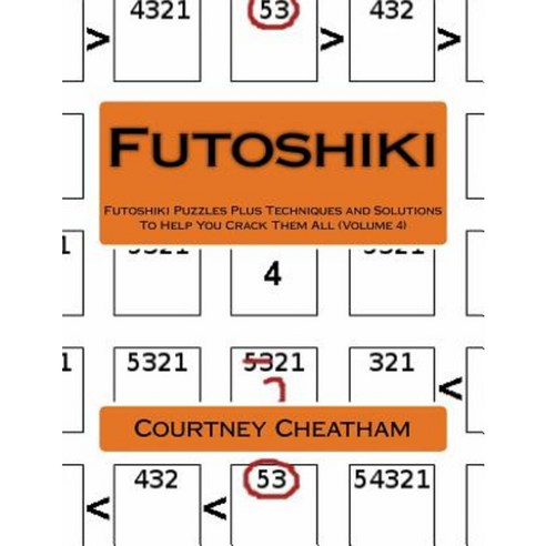 Futoshiki: Futoshiki Puzzles Plus Techniques and Solutions to Help You ...