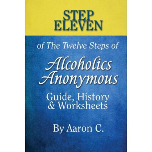 Step 11 of the Twelve Steps of Alcoholics Anonymous: Guide History ...