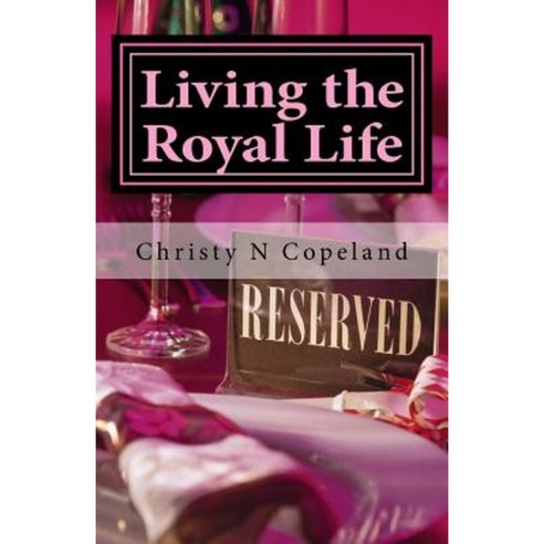 Living the Royal Life: A 30-Day Journey to Royal Living Paperback ...