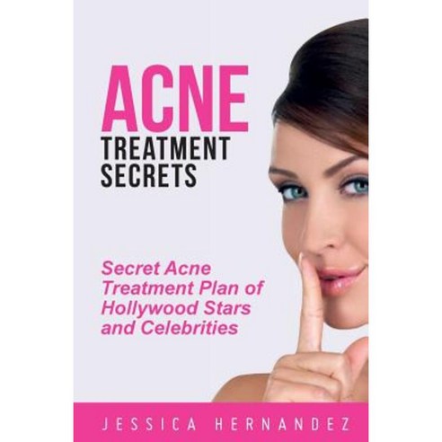 Acne Treatment Secrets: Secret Acne Treatment Plan of Hollywood Stars ...