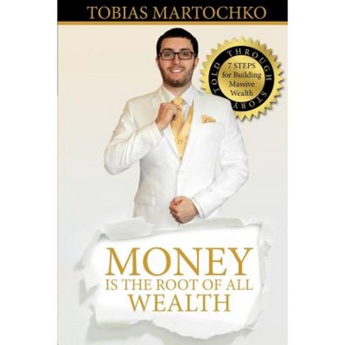 Money Is the Root of All Wealth: 7 Steps for Building Massive Wealth ...