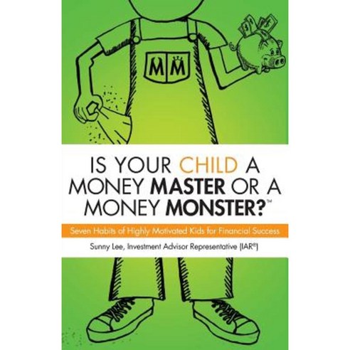 Is Your Child a Money Master or a Money Monster?: Seven Habits of ...