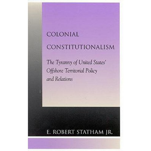 Colonial Constitutionalism: The Tyranny of United States'' Offshore ...