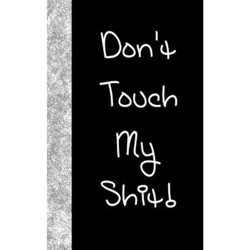 Don''t Touch My Shit: Lined Diary 180 Pages Paperback, Createspace ...