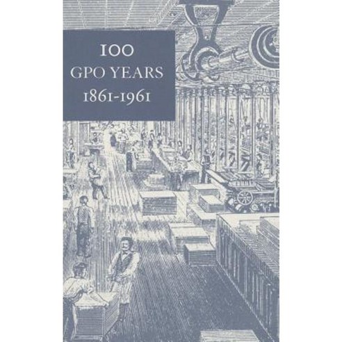 100 GPO Years 1861-1961: A History of United States Public Printing ...