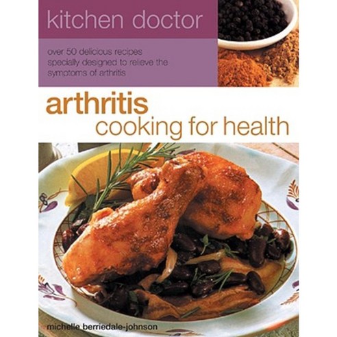 Arthritis Cooking for Health: Over 60 Delicious Recipes Designed to ...