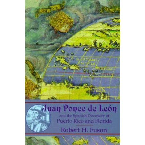Juan Ponce de Leon: And the Spanish Discovery of Puerto Rico and ...