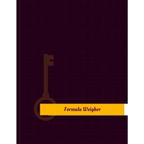 Formula Weigher Work Log: Work Journal Work Diary Log - 131 Pages 8.5 X ...