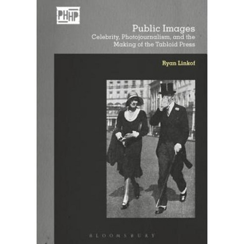 Public Images: Celebrity Photojournalism and the Making of the Tabloid ...