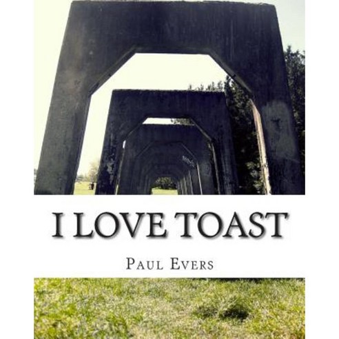 I Love Toast Paperback, Createspace Independent Publishing Platform ...