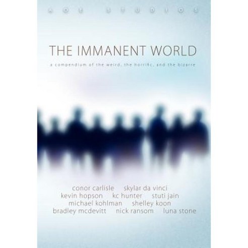 The Immanent World: A Compendium of the Weird the Horiffic and the ...