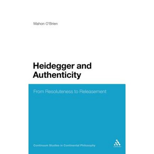 Heidegger and Authenticity: From Resoluteness to Releasement Hardcover ...
