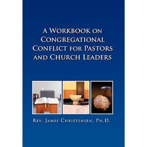 A Workbook on Congregational Conflict for Pastors and Church Leaders ...