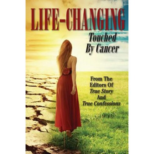 Life-Changing: Touched by Cancer Paperback, Createspace Independent ...