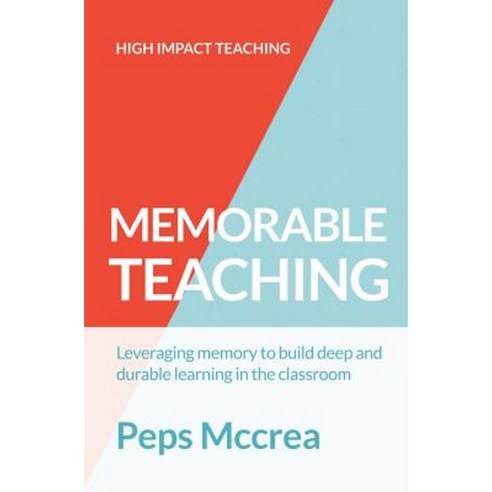 Memorable Teaching: Leveraging Memory to Build Deep and Durable ...