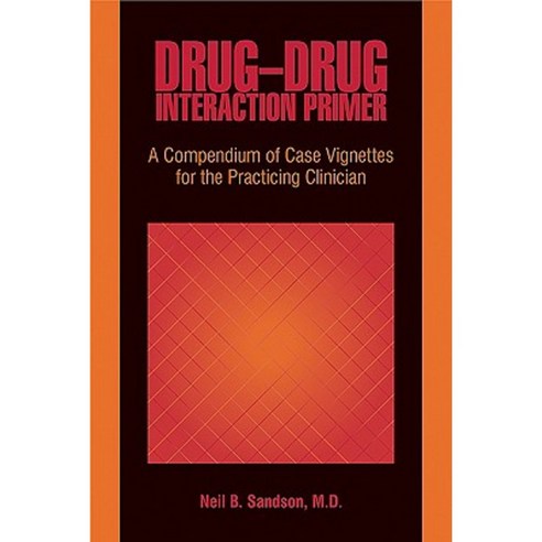 Drug-Drug Interaction Primer: A Compendium of Case Vignettes for the ...
