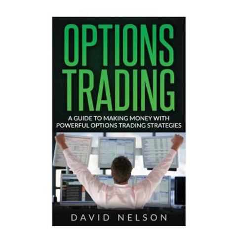 Options Trading: Make Money with Powerful Options Trading Strategies ...