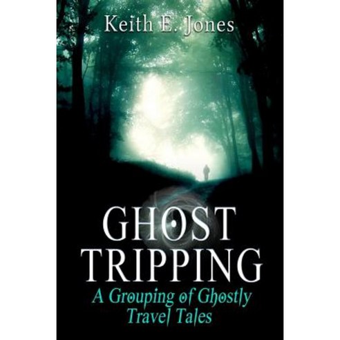 Ghost Tripping: A Grouping of Ghostly Travel Tales Paperback ...