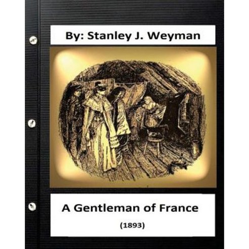 A Gentleman of France (1893) by: Stanley J. Weyman (World''s Classics ...