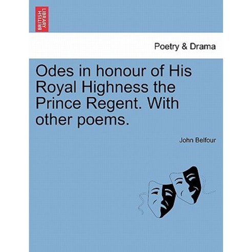 Odes in Honour of His Royal Highness the Prince Regent. with Other ...