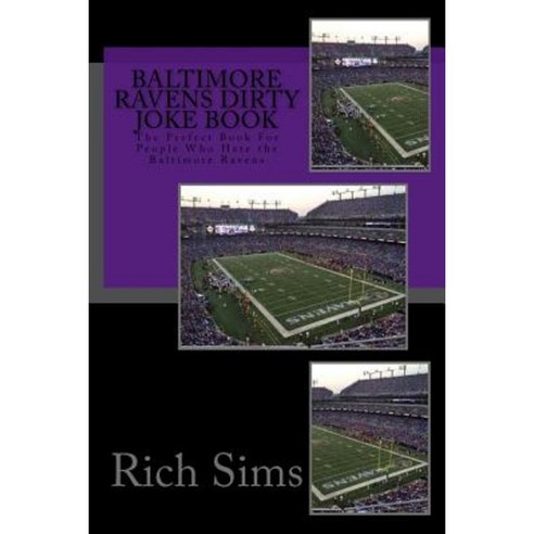 Baltimore Ravens Dirty Joke Book: The Perfect Book for People Who Hate ...