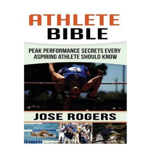 Athlete Bible: Peak Performance Secrets Every Aspiring Athlete Should ...