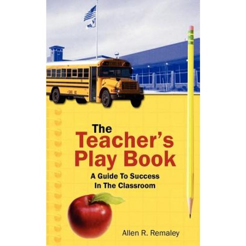 The Teacher''s Play Book: A Guide to Success in the Classroom Paperback ...