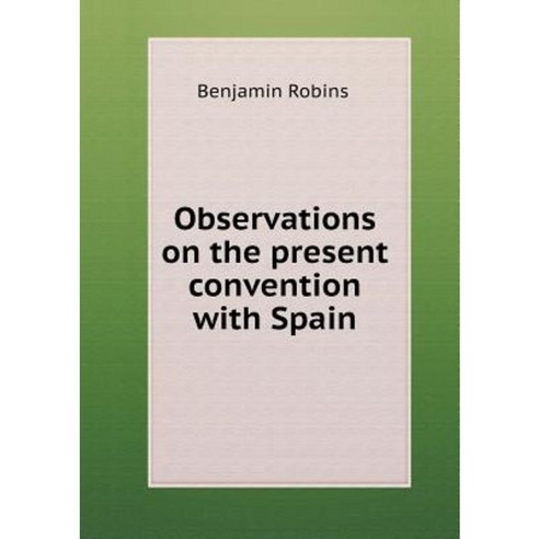 Observations on the Present Convention with Spain Paperback, Book on ...