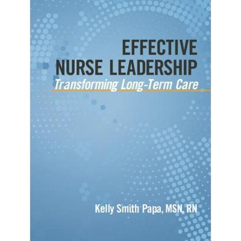 Effective Nurse Leadership: Transforming Long-Term Care Paperback ...