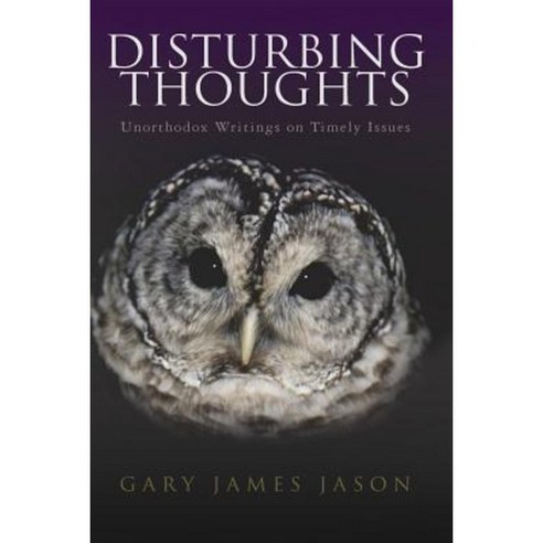 Disturbing Thoughts: Unorthodox Writings on Timely Issues Paperback ...
